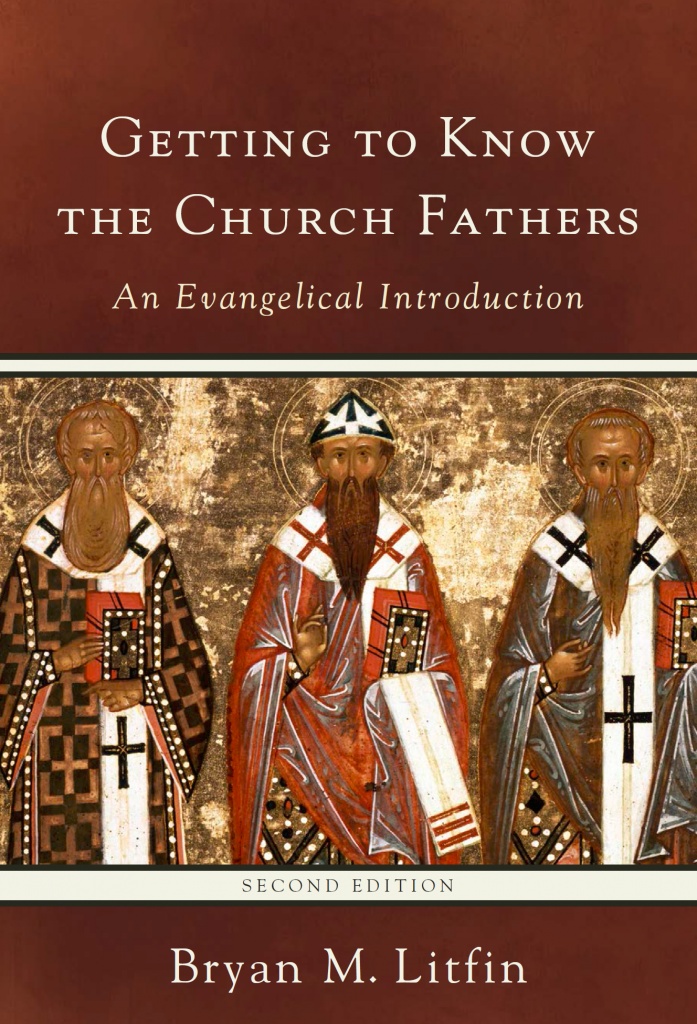 Getting to Know the Church Fathers - Bryan Litfin