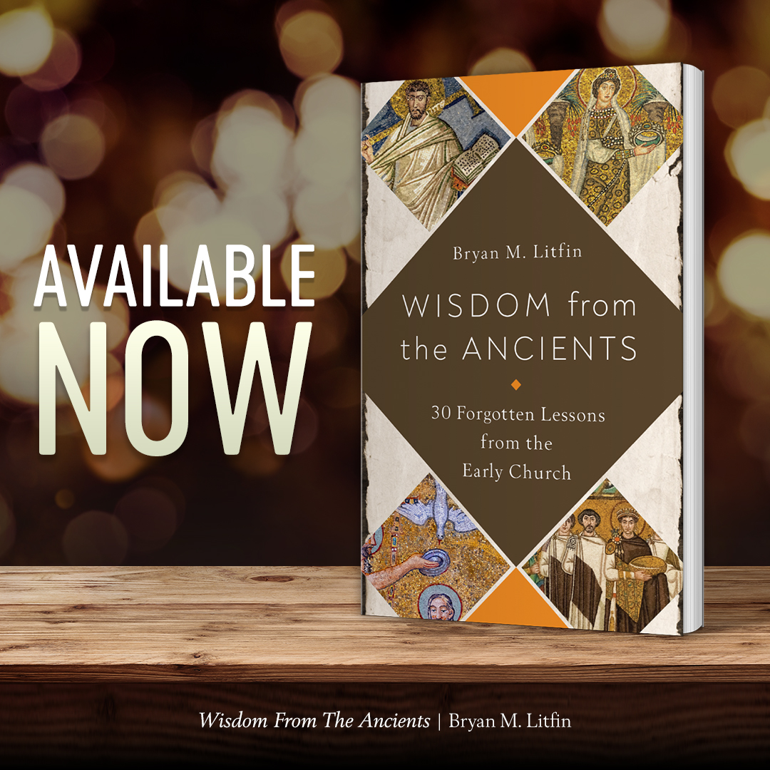 New Book: Wisdom from the Ancients - Bryan Litfin